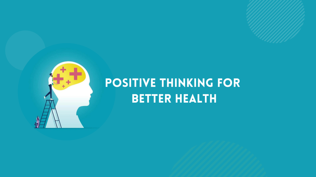 Positive Thinking For Better Health - GoEdu